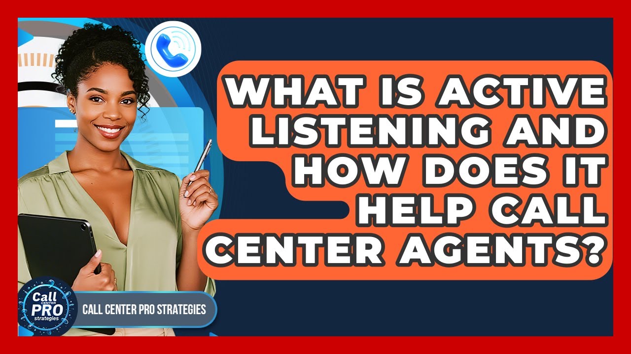 What Is Active Listening And How Does It Help Call Center Agents ...