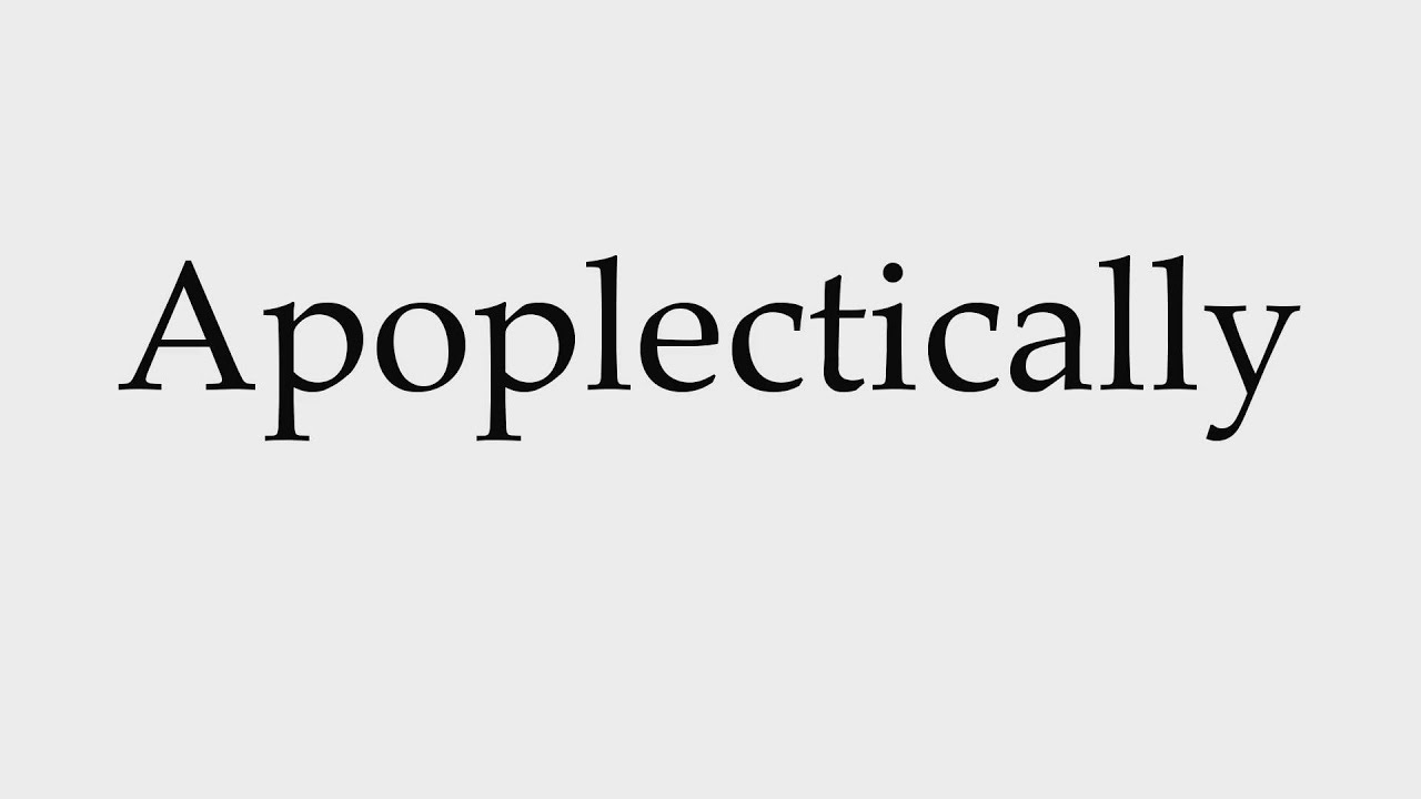 How to Pronounce Apoplectically - YouTube