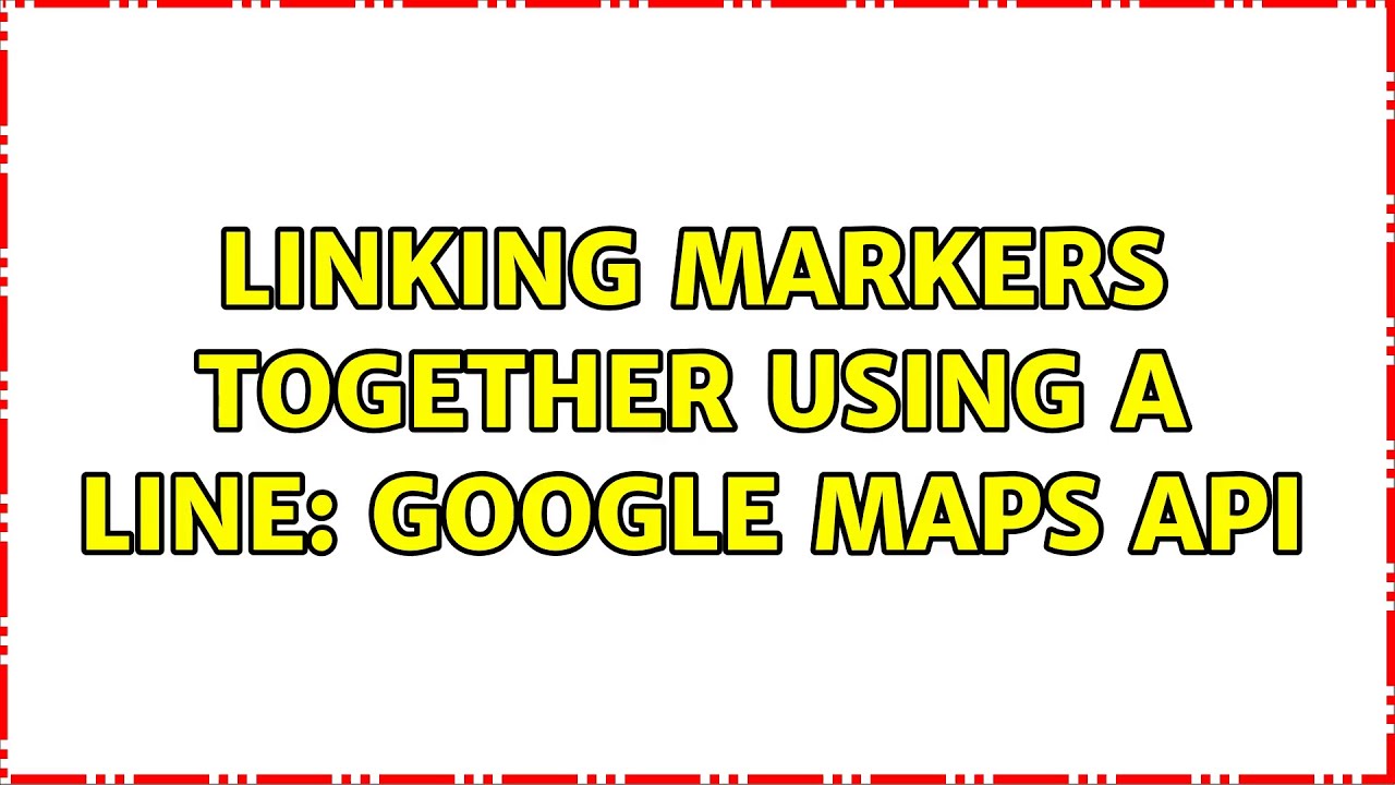 linking markers together using a line: google maps api - YouTube