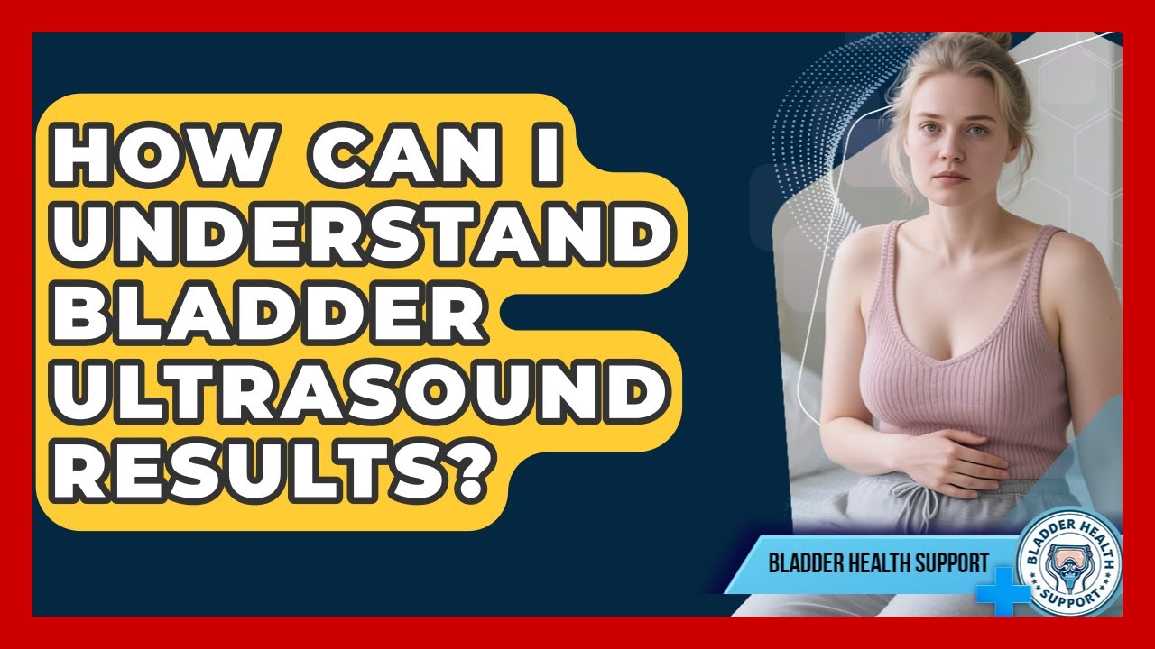 How Can I Understand Bladder Ultrasound Results? - Bladder Health ...