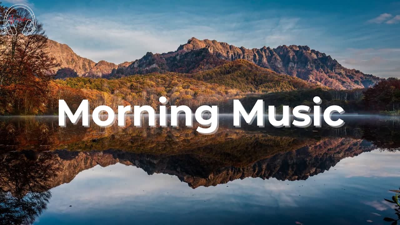Morning Music 🎧 Best music to Start Your Day - Relaxing Music House ...