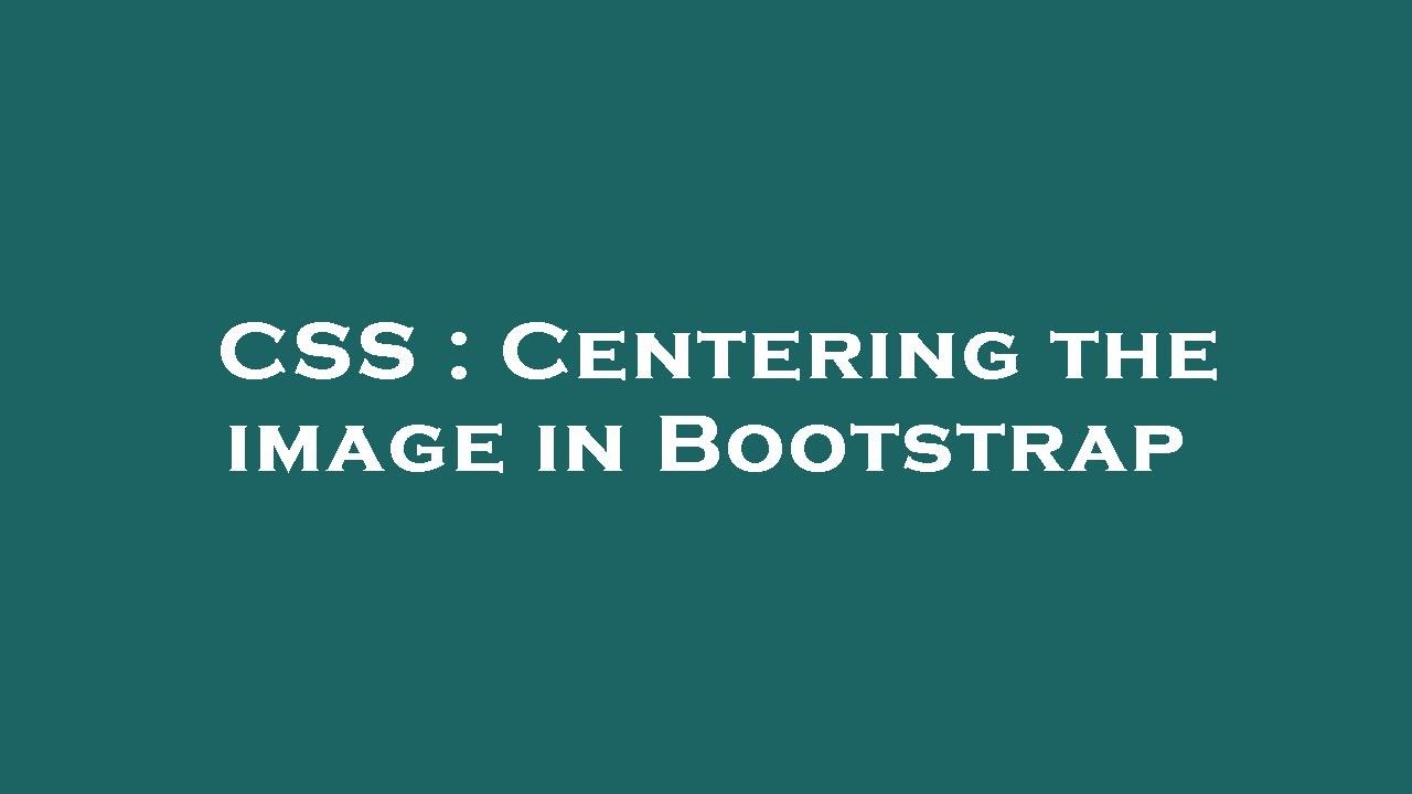 CSS : Centering the image in Bootstrap - YouTube