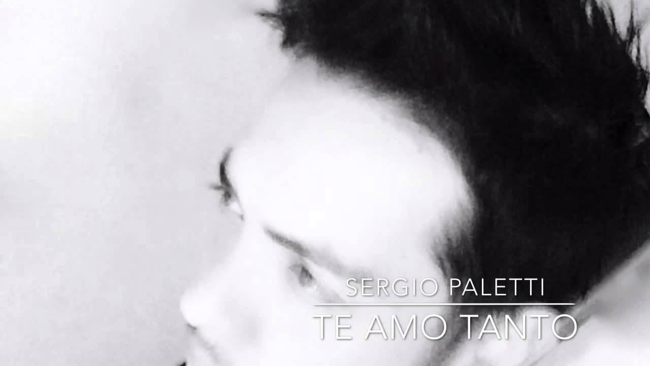 Sergio Paletti - Te Amo Tanto - YouTube
