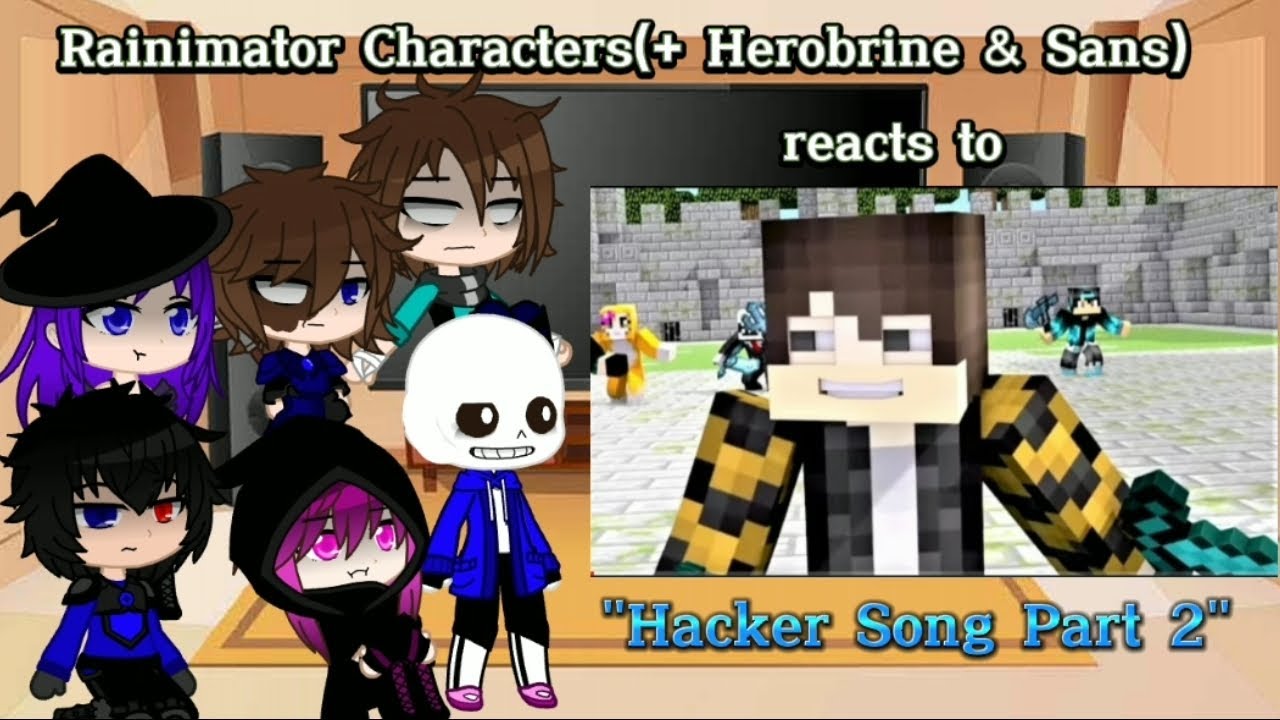 Rainimator Characters(+Herobrine & Sans) reacts to "Hacker song Part 2 ...