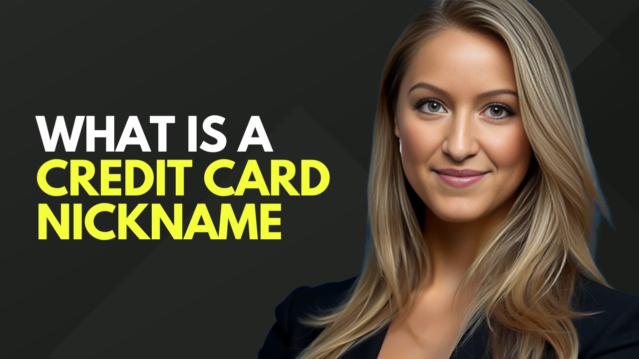 What Is A Credit Card Nickname? - YouTube