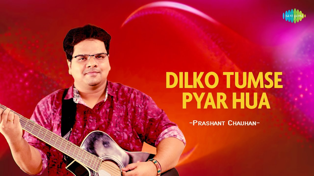 Dilko Tumse Pyar Hua | Prashant Chauhan | Hindi Cover Song | Saregama ...