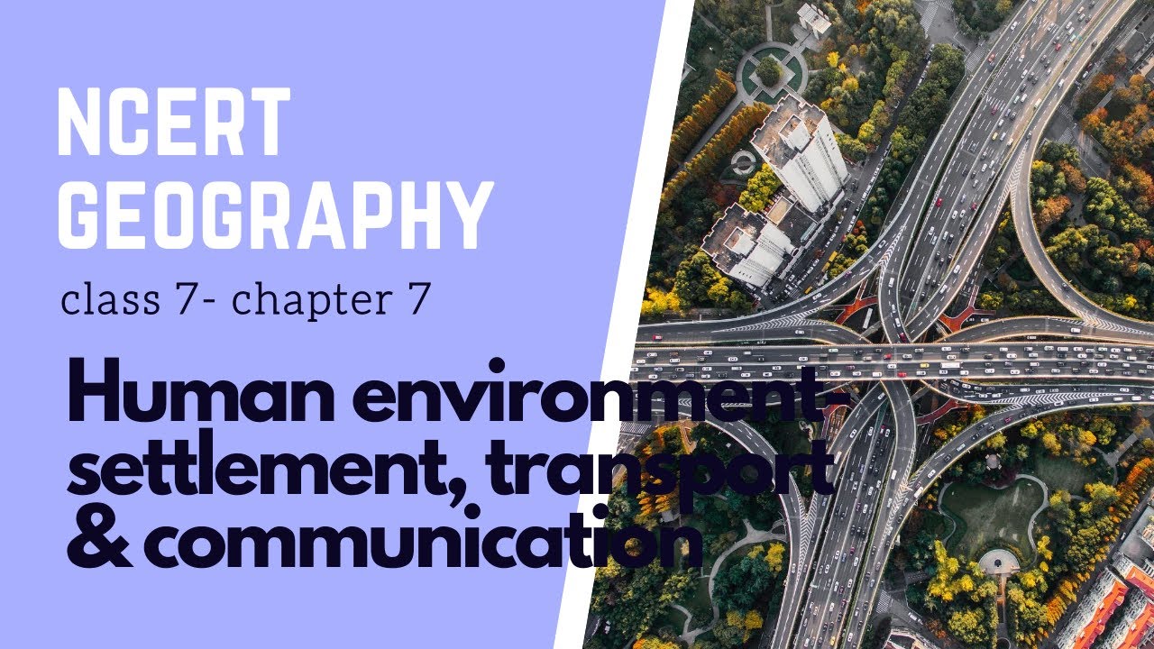 Chapter 7: Human environment-settlement, transport & communication ...