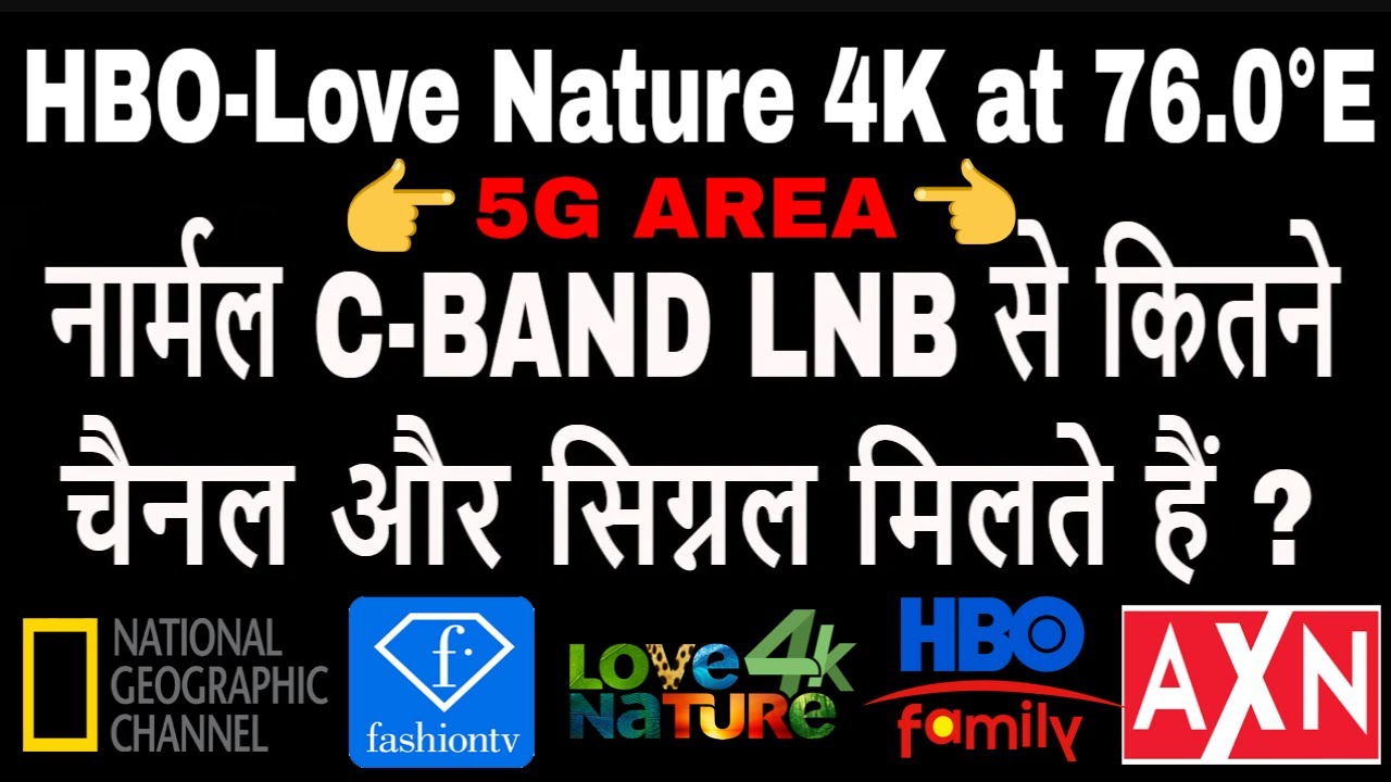 AXN, HBO, Love Nature 4K at Apstar7 76.0°E with Normal C Band LNB in 5G ...