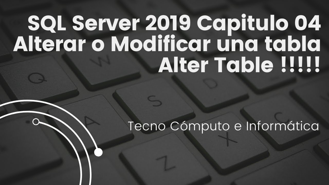 Sql Server 2019 Capitulo 04 Alterar O Modificar Una Tabla Alter Table
