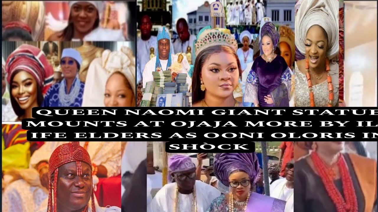 QUEEN NAOMI GIANT STATUE MOUNTS AT OJAJA MORE BY ILE IFE ELDERS AS OONI ...