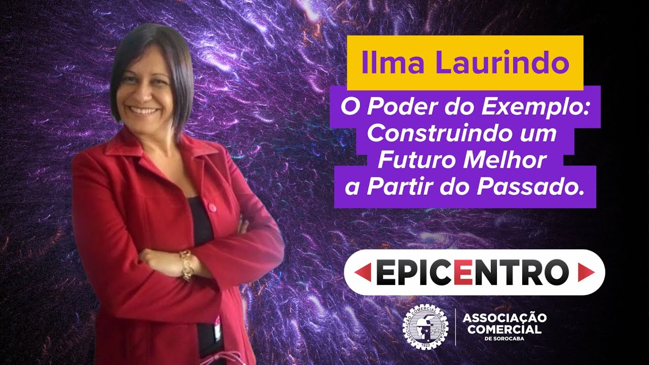 O Poder do Exemplo | Ilma Laurindo | EPICENTRO - YouTube