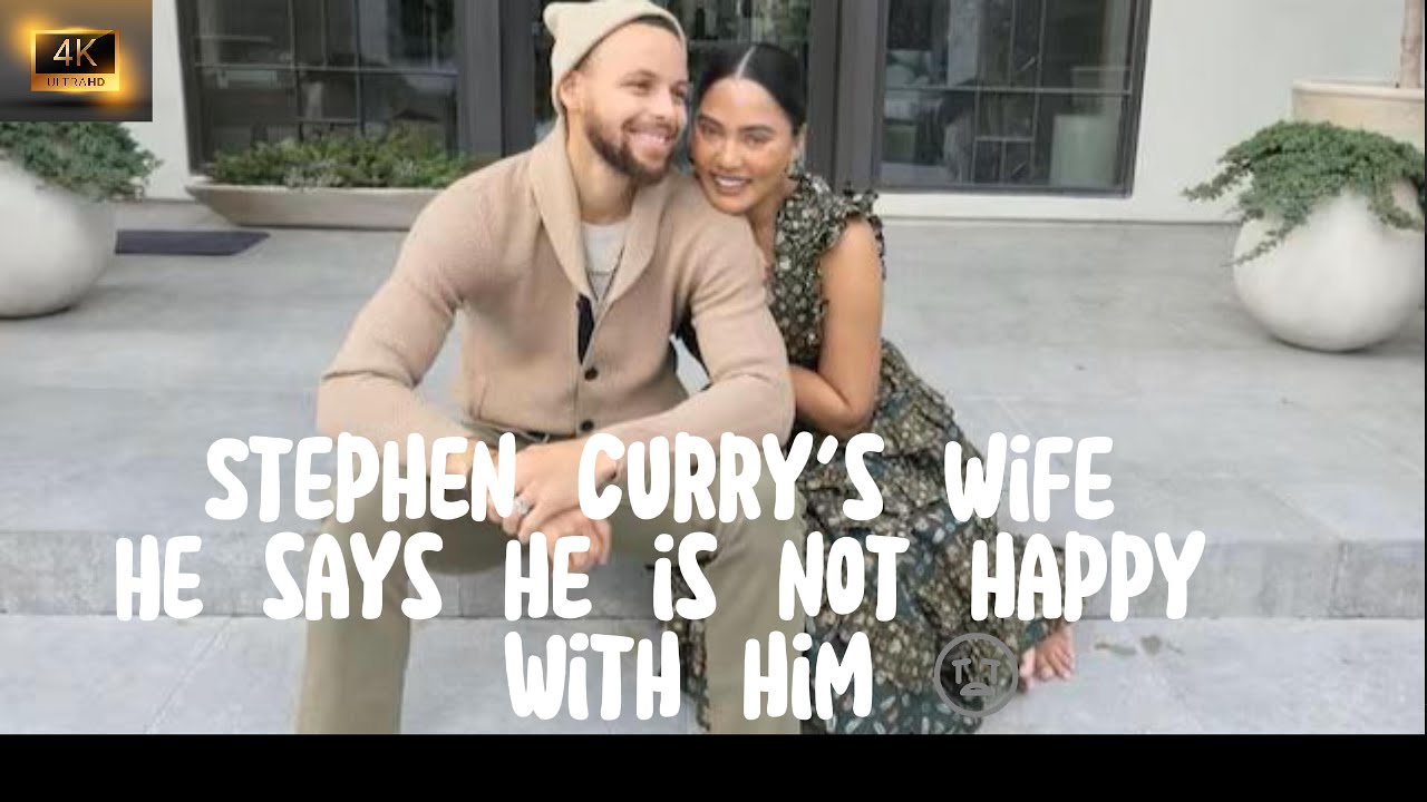 Stephen Curry's WifeHe says he is not happy with him (La Esposa De ...