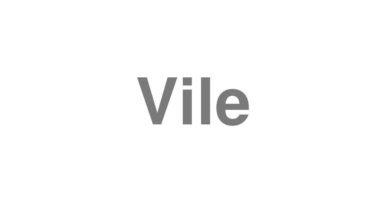 How to Pronounce "Vile" - YouTube