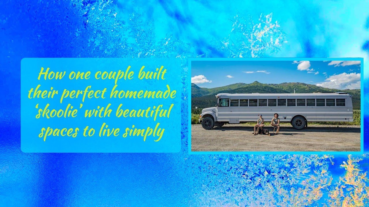 How one couple built their perfect homemade ‘skoolie’ with beautiful ...