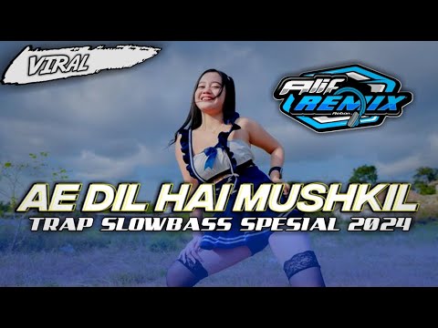 DJ AE DIL HAI MUSHKIL TRAP SLOWBASS SPESIAL 2024 | ALIF REMIX REBORN - YouTube