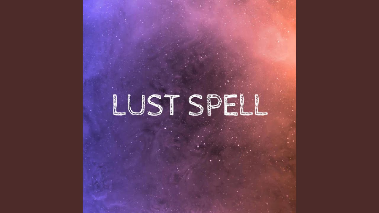 Lust Spell - YouTube