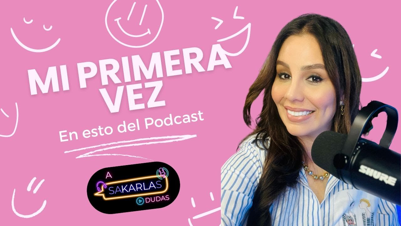 MI PRIMERA VEZ, en esto del podcast | Karla Maria Loya - YouTube