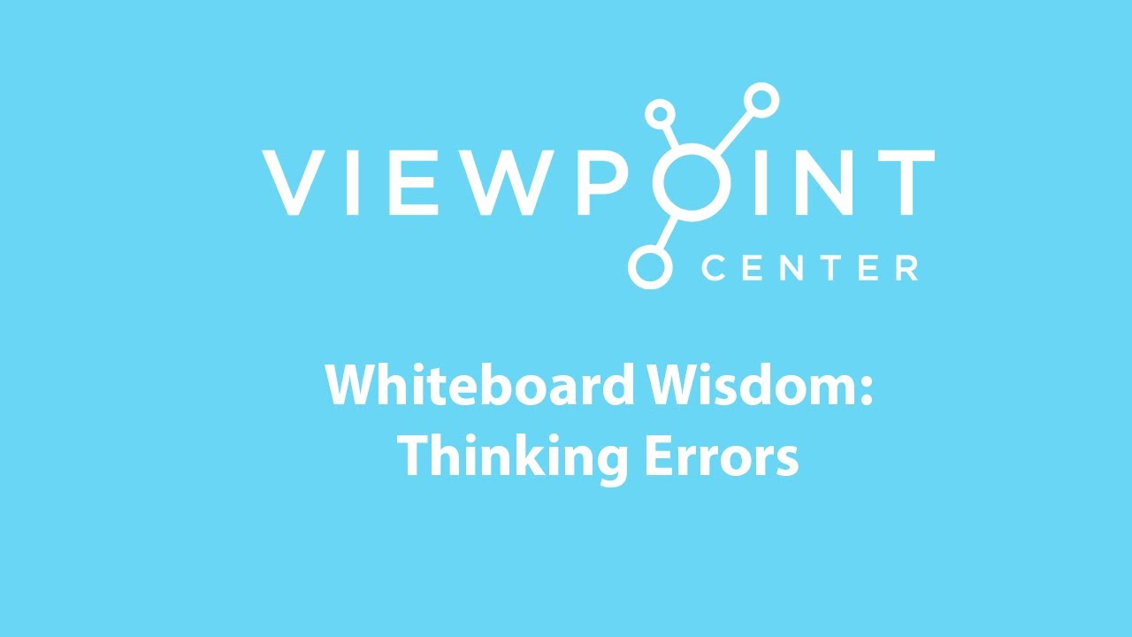 Thinking Errors | Whiteboard Wisdom with ViewPoint Center's Dr. Jordan Rigby and Bailey Rinaldi ...