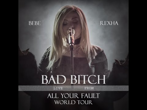 “Bad Bitch (from ‘All Your Fault: Tour)” by Bebe Rexha