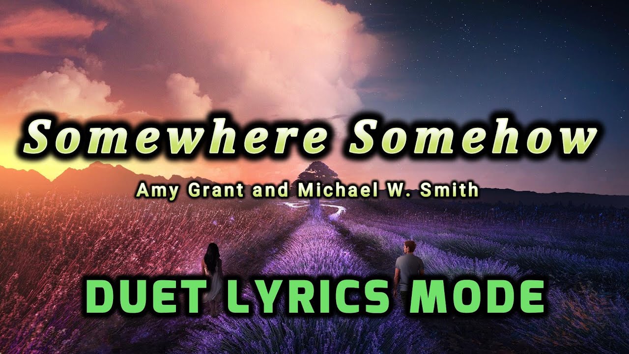 Somewhere Somehow - Amy Grant and Michael W. Smith (LYRICS) - YouTube