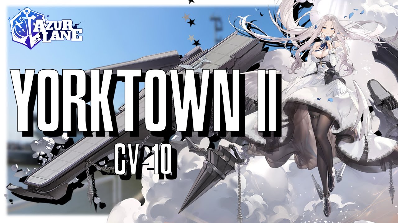 [Azur Lane] Shipgirl Profile: Yorktown II - YouTube