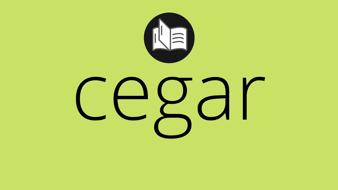 Que significa CEGAR • cegar SIGNIFICADO • cegar DEFINICIÓN • Que es ...
