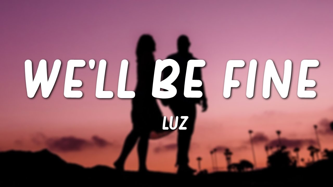 Luz We ll Be Fine Lyrics Chords Chordify luz-we-ll-be-fine-lyrics-chords-chordify