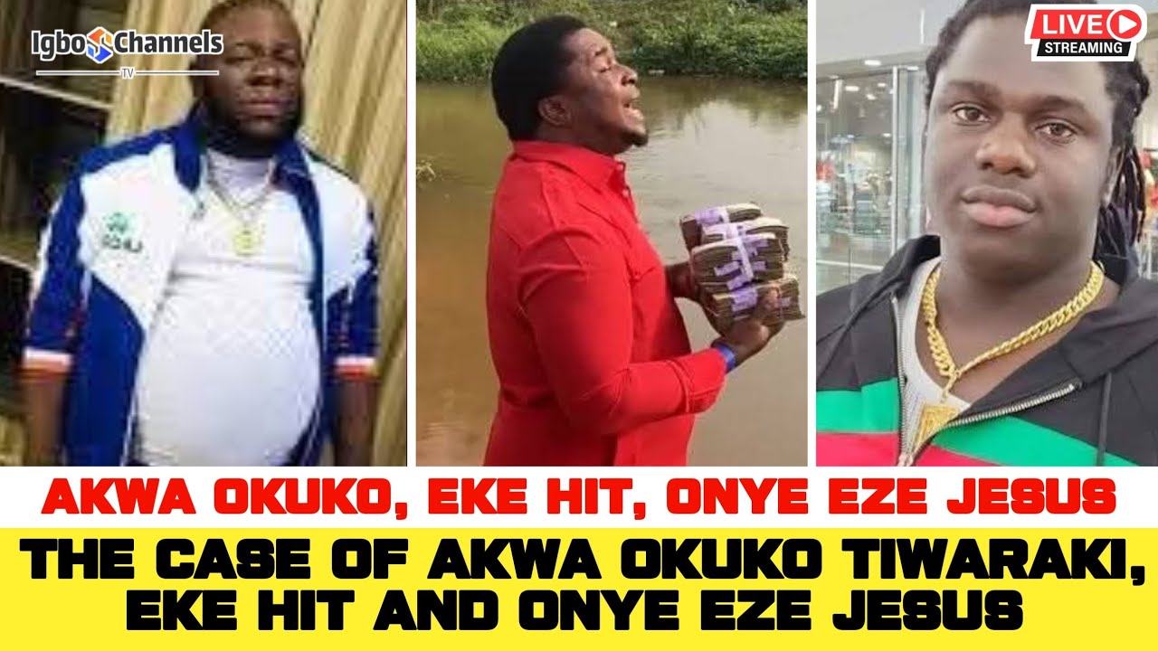 THE CASE OF AKWA OKUKO TIWARAKI, EKE HIT AND ONYE EZE JESUS - YouTube