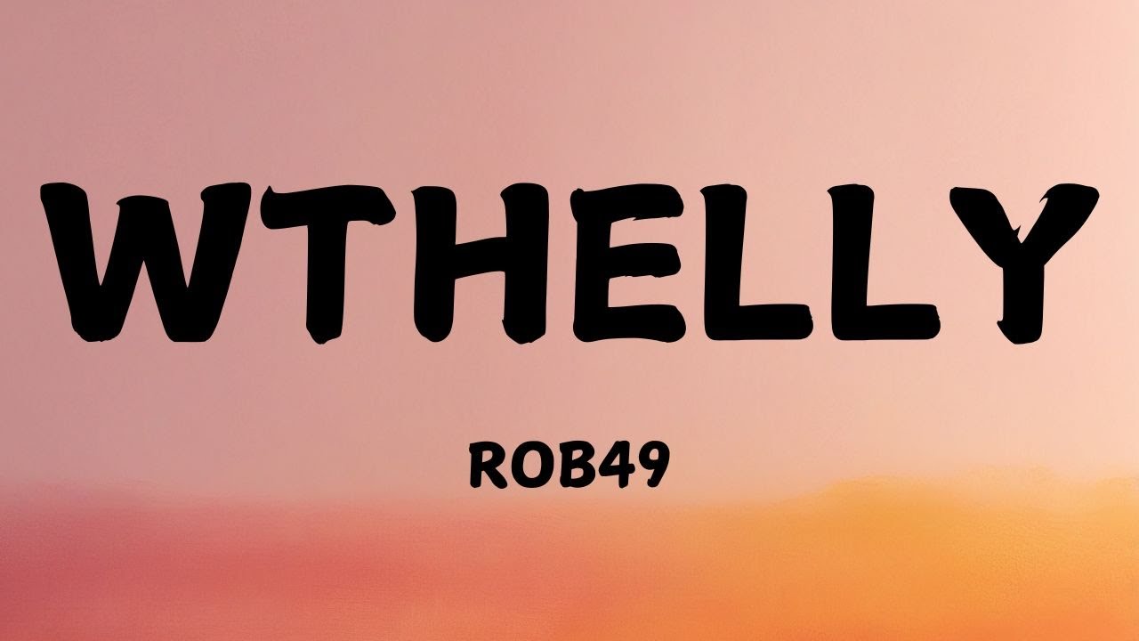 ROB49 - WTHELLY (Lyrics) - YouTube