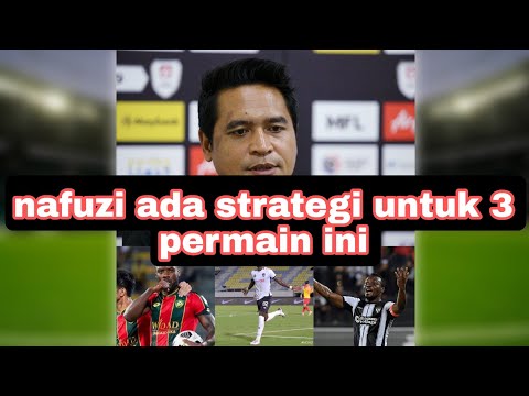 nafuzi zain ada strategi !! 3 penyerang nya miliki kelebihan masing²