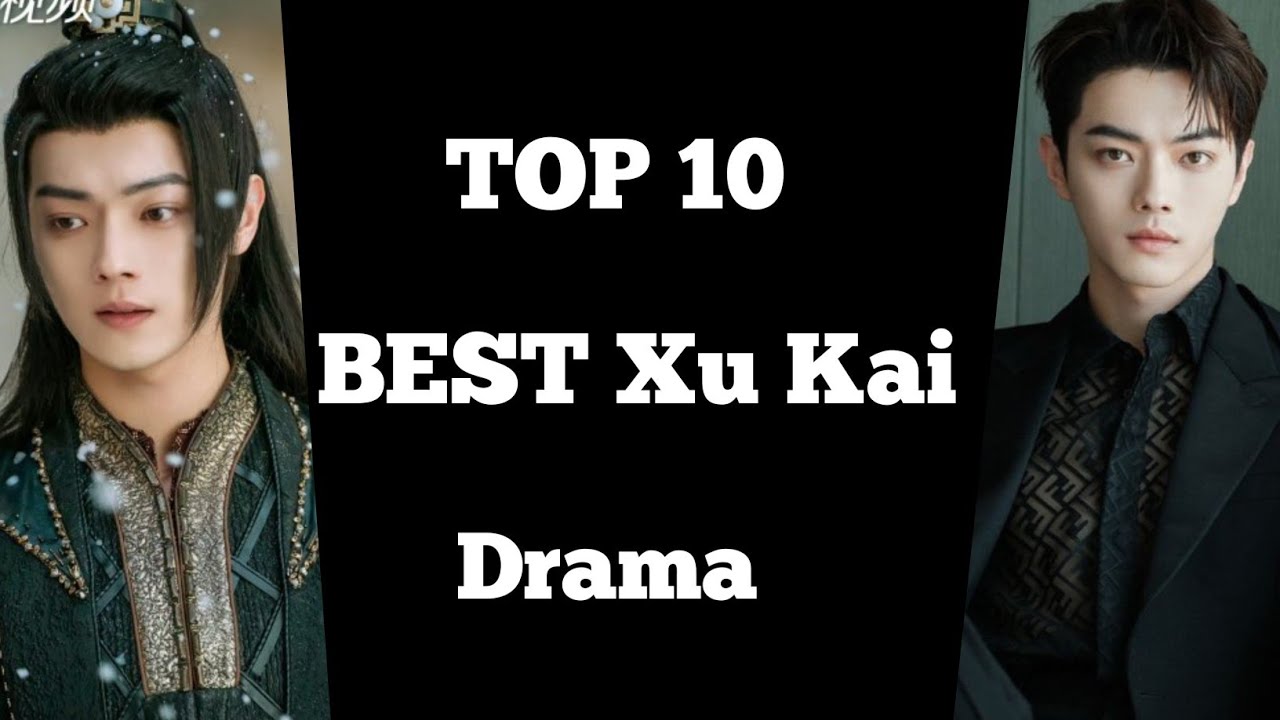 TOP 10 BEST XU KAI DRAMA LIST Xu Kai Drama Chinese Drama Sub Eng top-10-best-xu-kai-drama-list-xu-kai-drama-chinese-drama-sub-eng