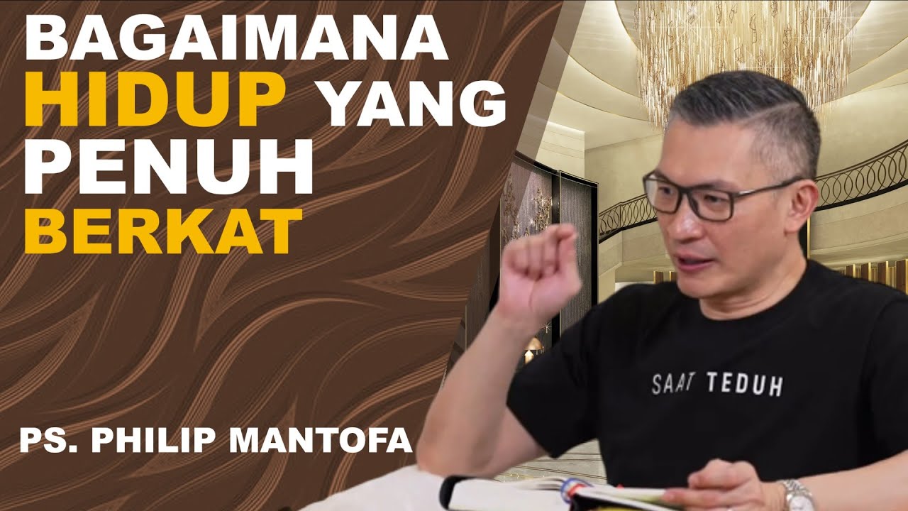 BAGAIMANA Hidup YANG Penuh Berkat | Ps Philip Mantofa #saatteduhbersama ...