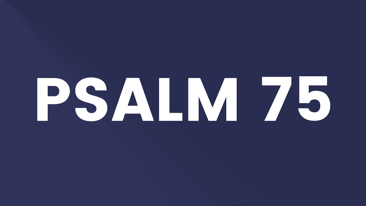 Psalm 75 (Dennis) - YouTube