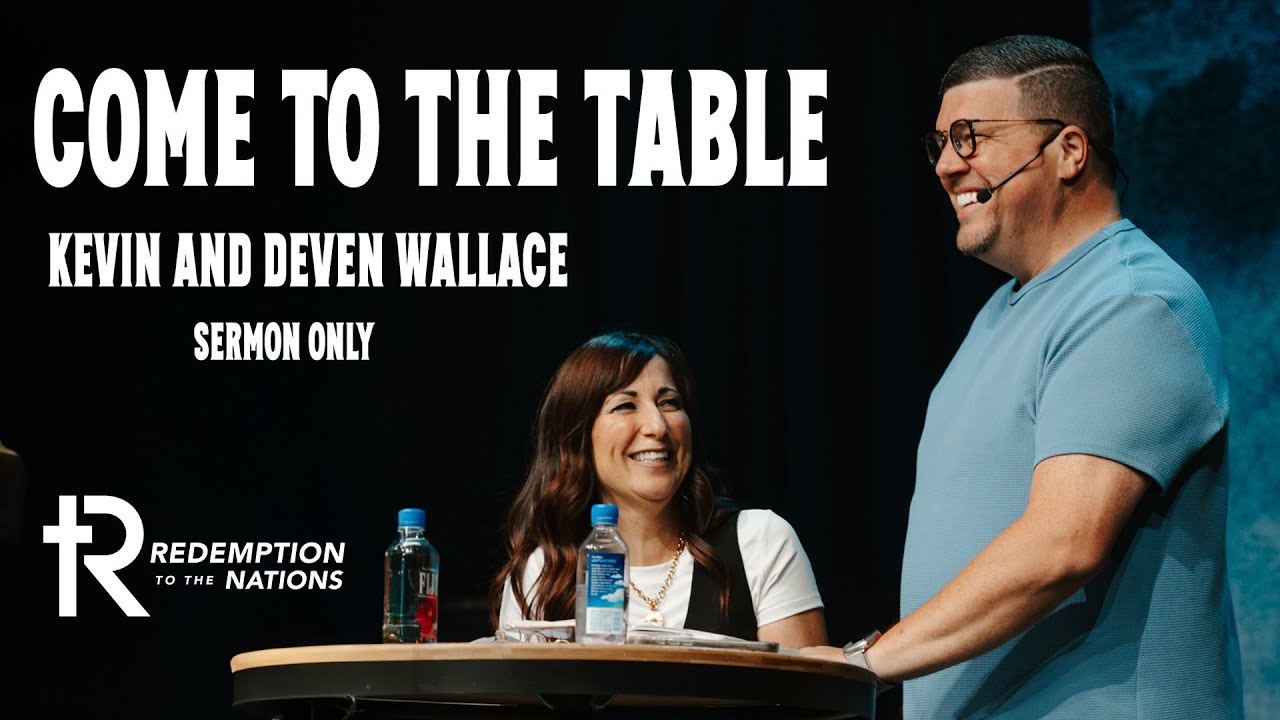 Come to the Table | Bishop Kevin & Deven Wallace | Redemption to the Nations - YouTube