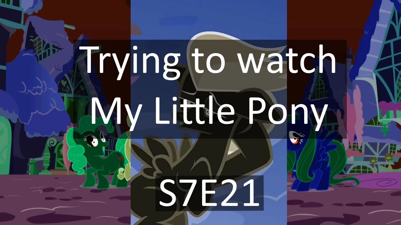 A, sort of, grown man tries to watch My Little Pony, S7E21 Marks and ...