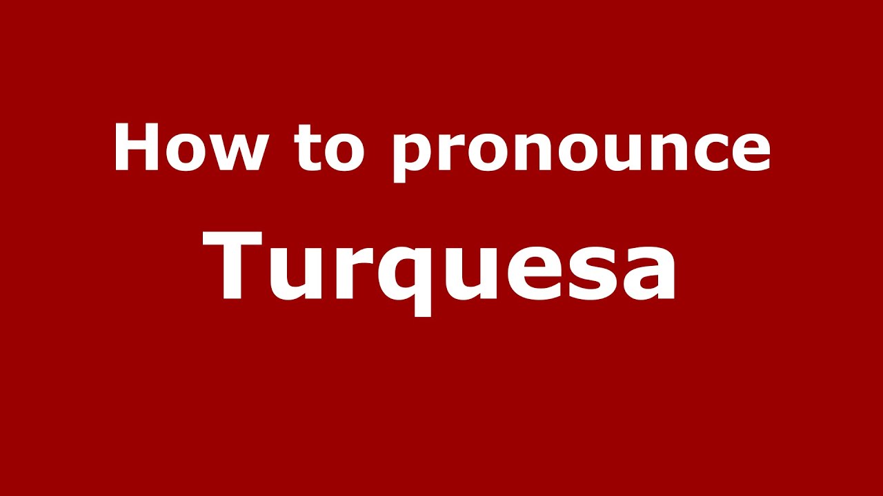 How to pronounce Turquesa (Spanish/Argentina) - PronounceNames.com ...