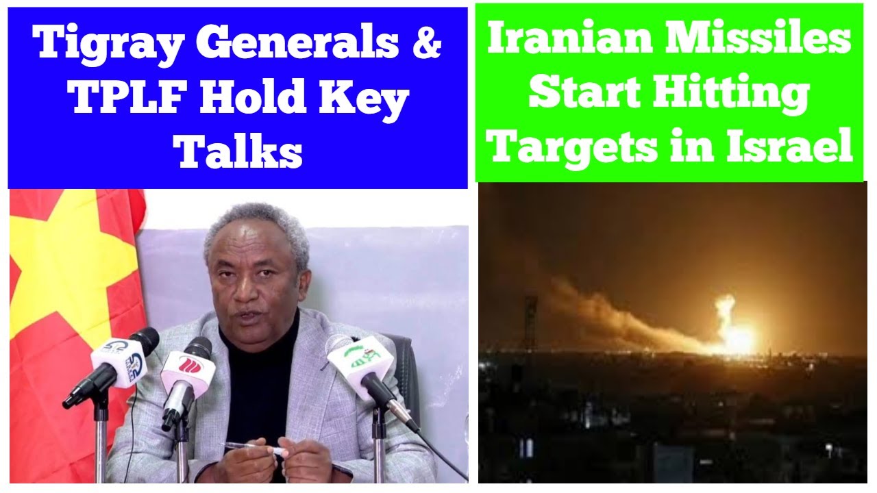 Tigray Generals & TPLF Hold Key Talks | Iranian Missiles Start Hitting ...