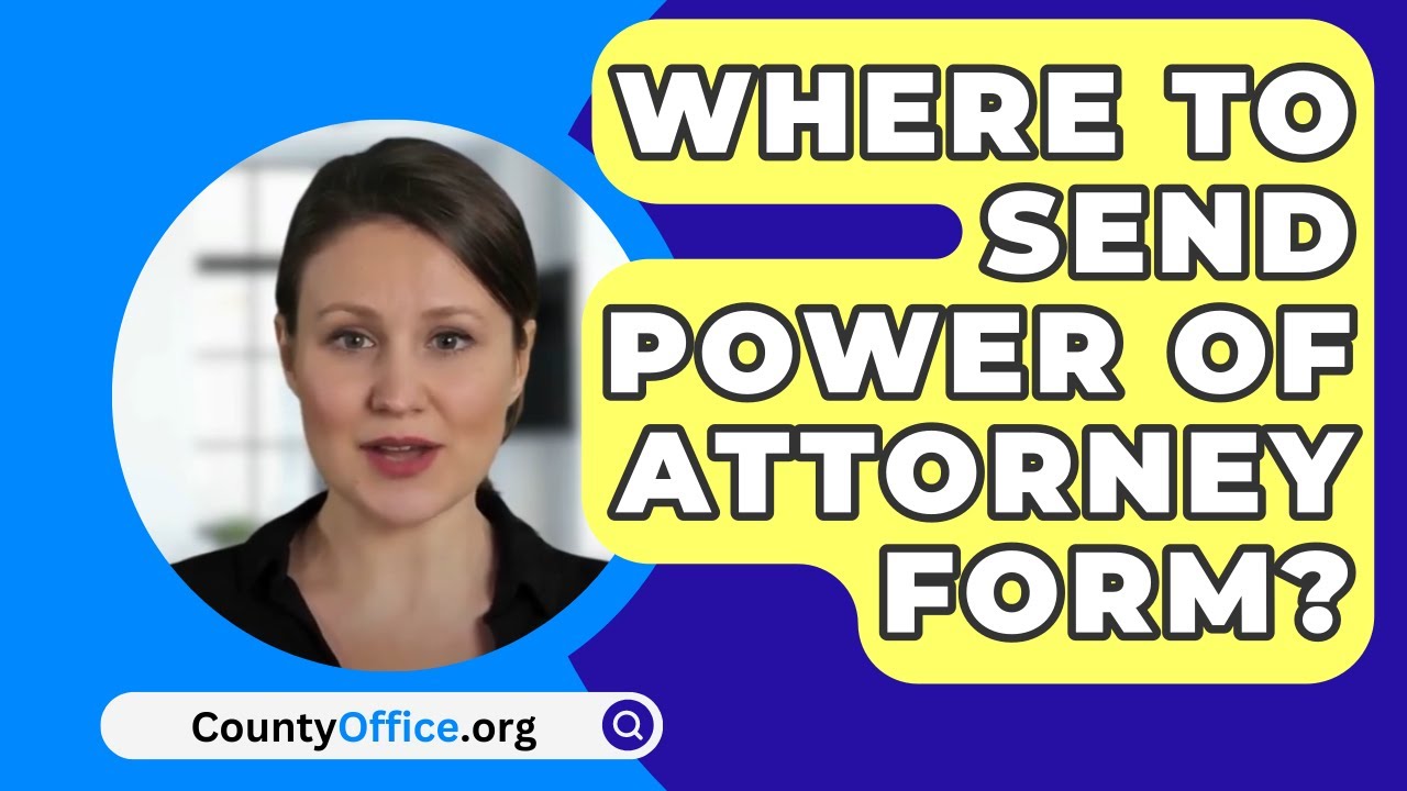 Where To Send Power Of Attorney Form? - CountyOffice.org - YouTube