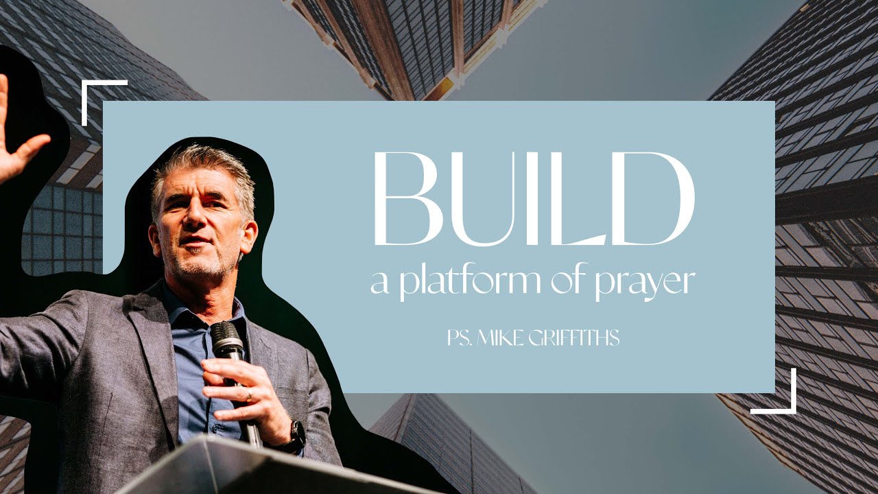 BUILD A PLATFORM OF PRAYER | MIKE GRIFFITHS | ELIM CHRISTIAN CENTRE ...