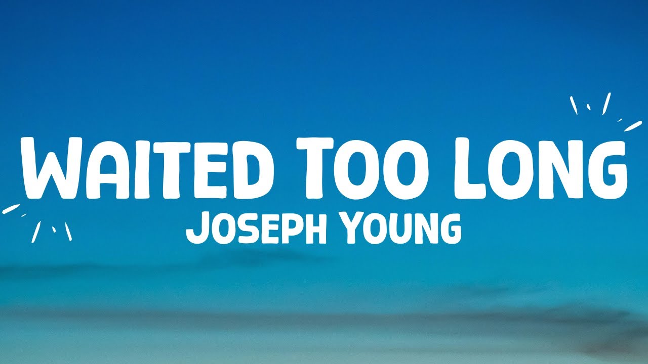 Joseph Young - Waited Too Long (lyrics) - YouTube