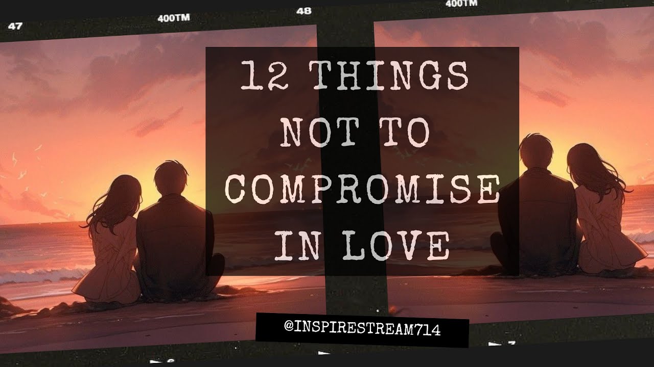 12 Things Not to Compromise in LOVE - YouTube