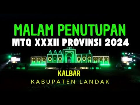 MALAM PENUTUPAN MTQ XXXII PROVINSI KALBAR 2024 DI KABUPATEN LANDAK ...