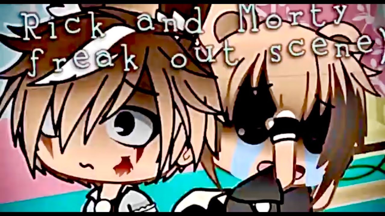 Rick and Morty | freak out scene | gacha life - YouTube