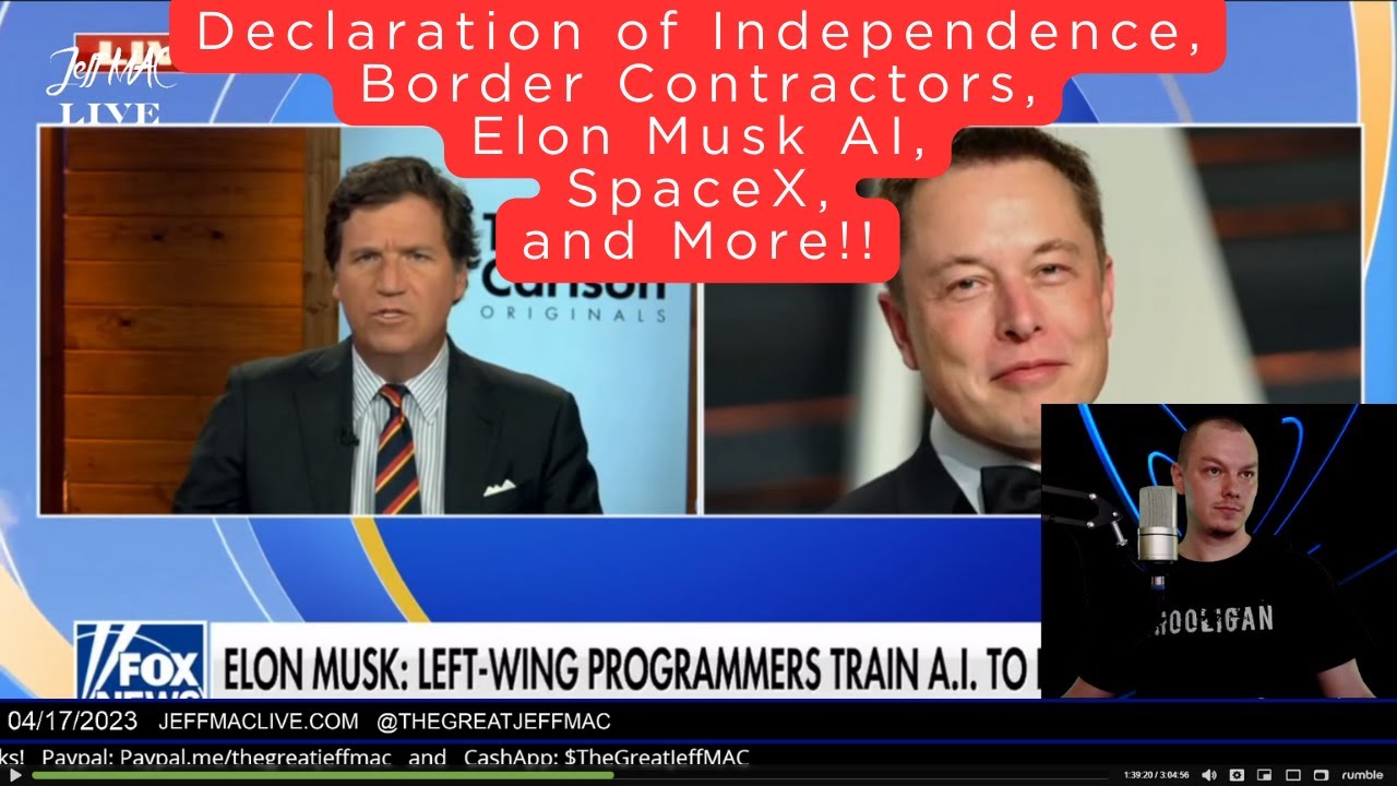 Declaration of Independence, Border Contractors, Elon Musk AI, SpaceX ...