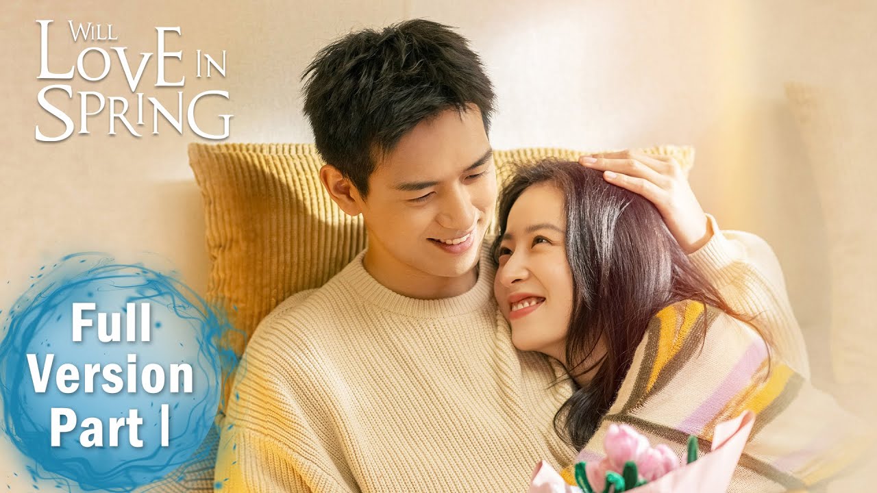 ENG SUB 《春色寄情人 Will Love in Spring》合集版 Full Version Part 1 ——主演：李现、周雨彤 ...