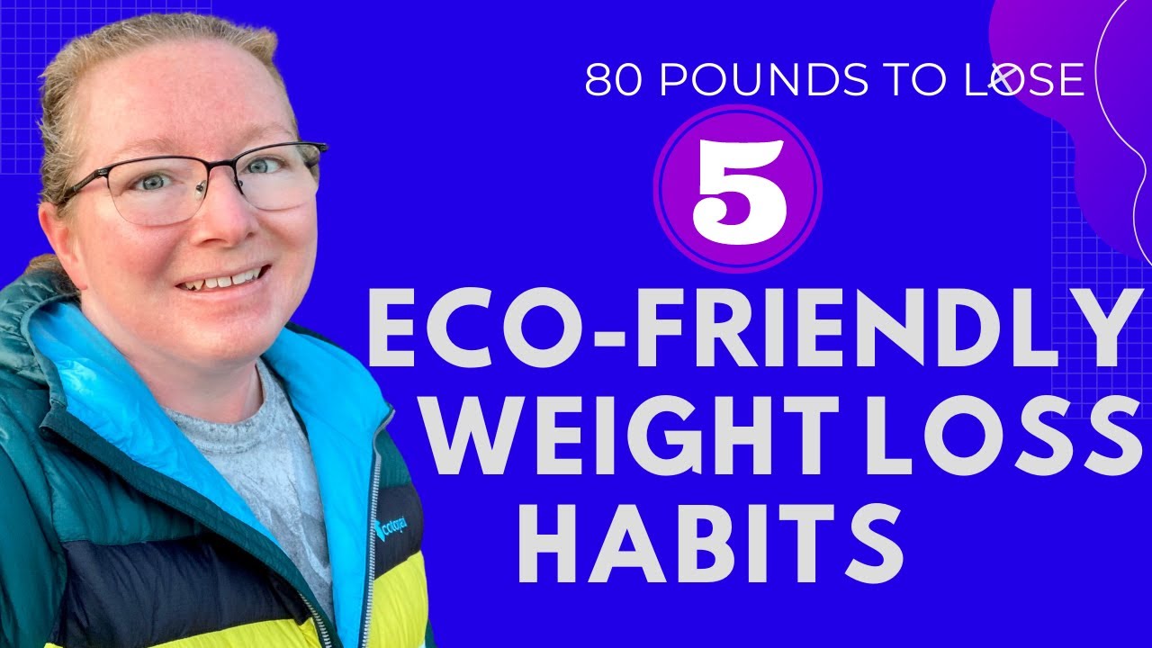 5 Eco Friendly Weight Loss Habits: Collaboration With Eco Fit and Fab ...