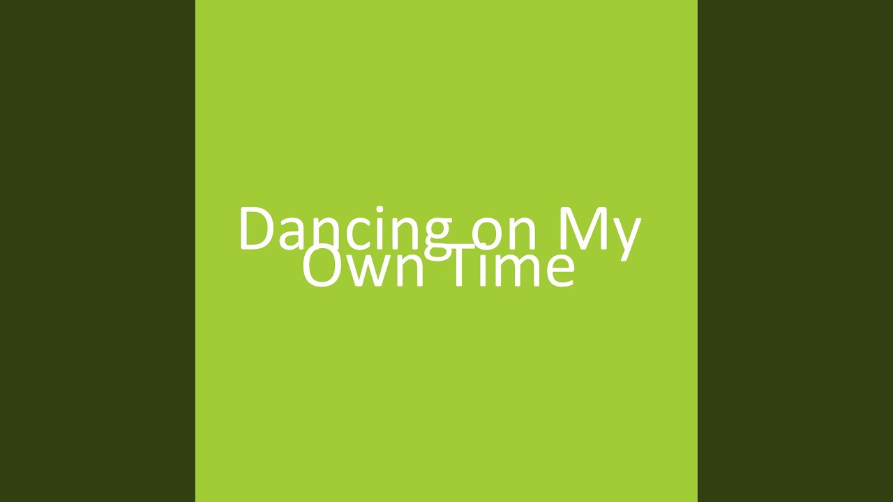 Dancing on My Own Time - YouTube