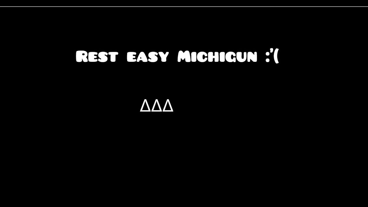 RIP Michigun :'( - YouTube