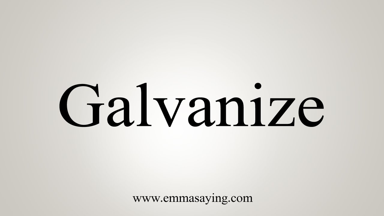 How To Say Galvanize - YouTube