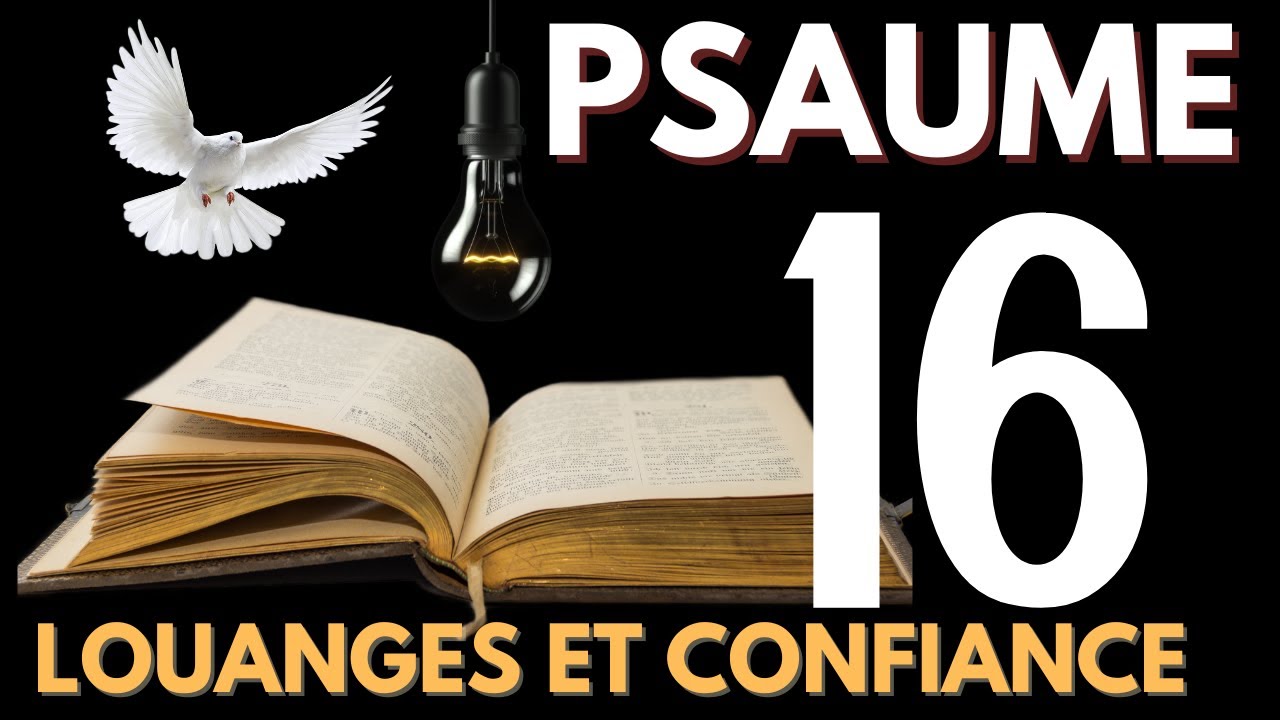 PSAUME 16 | LOUANGES ET CONFIANCE - PRIÈRE - YouTube